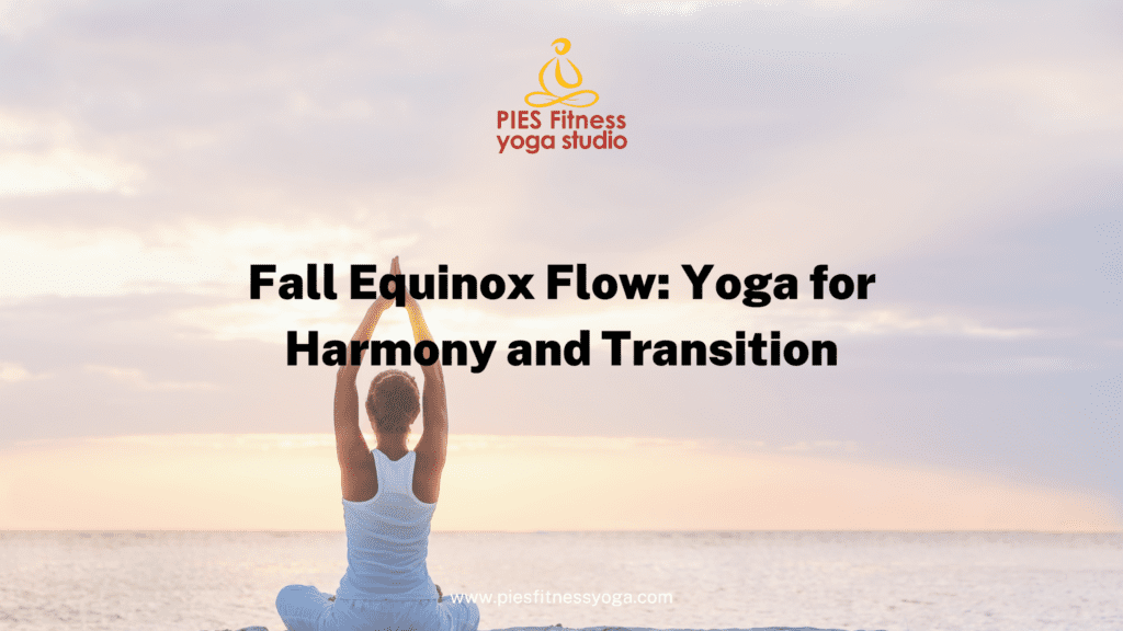 Fall Equinox Yoga Flow: Yoga for Harmony and Transition